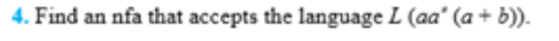 Solved 4. Find an nfa that accepts the language L (aa (ab)). | Chegg.com