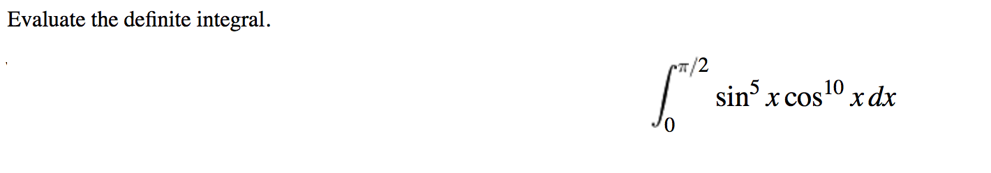 Solved Evaluate the definite integral. sin_5 x cos^10x dx | Chegg.com