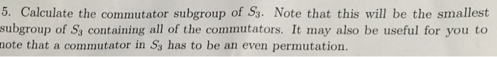 Solved 5. Calculate the commutator subgroup of S3. Note that | Chegg.com