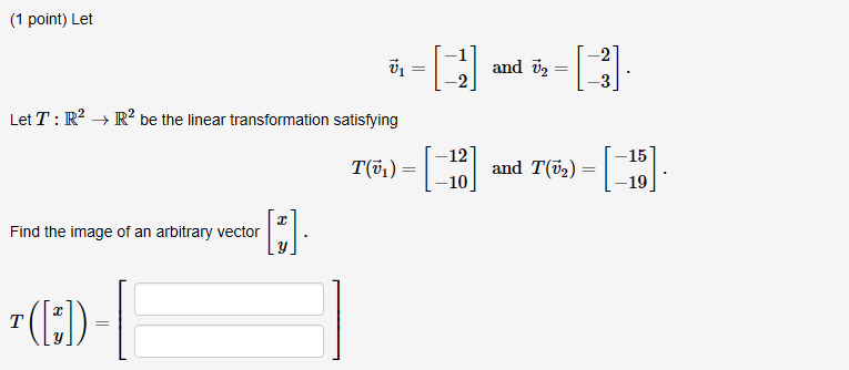 Solved (1 point) Let -11 and ½ = 01 Let T : R2 → R2 be the | Chegg.com