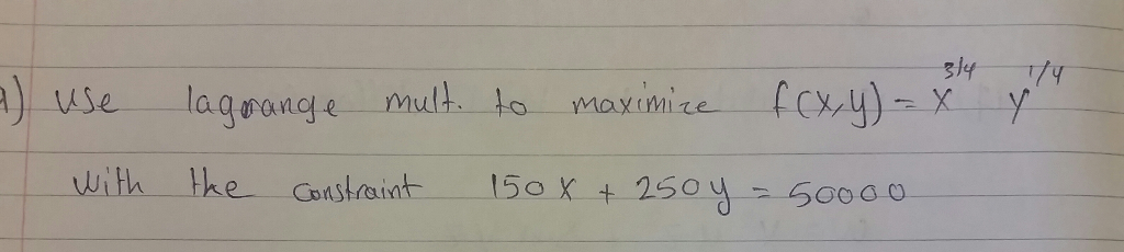 Solved Use lagrange mult. to maximize f(x, y) = x^3/4 y^1/4 | Chegg.com