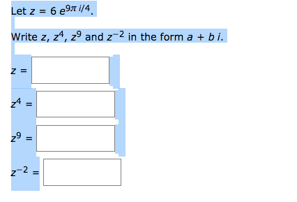 Solved Let z = 6 e9mi/4 Write z, z4, z9 and z2 in the form a | Chegg.com