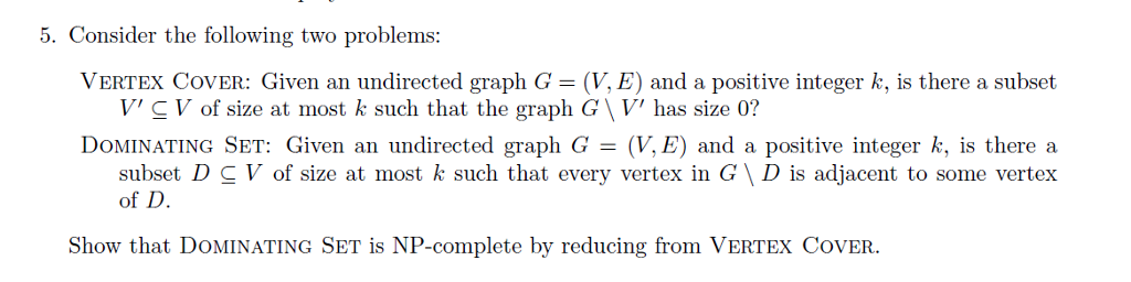 Solved 5. Consider the following two problems: VERTEX COVER: | Chegg.com