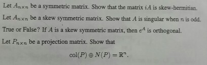 Solved Symmetric, skew symmetric, and projection matrices | Chegg.com
