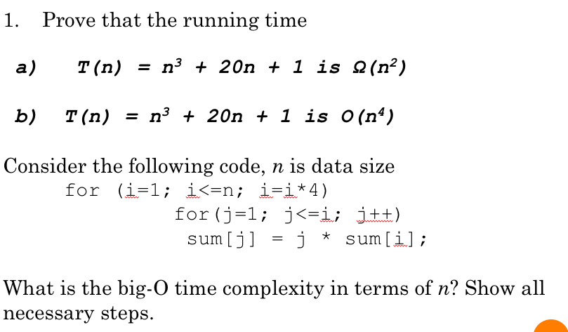 Solved 1. Prove that the running time a) T (n) = n3 + 20n + | Chegg.com Solved 1. Prove that the running time a) T (n) = n3 + 20n + | Chegg.com