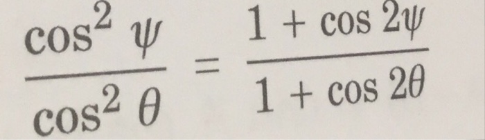 Solved COS^2 Psi/cos^2 Theta = 1+ COS 2 Psi/1+COS 2 Theta. | Chegg.com