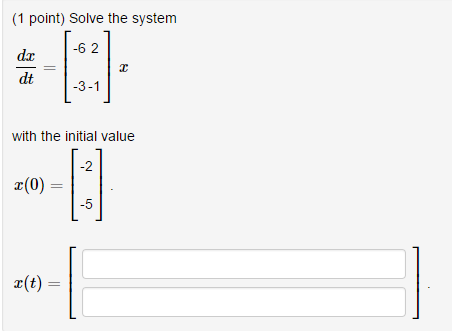 Solved: Solve The System Dx/dt = [-6 2 -3 1] X With The In... | Chegg.com