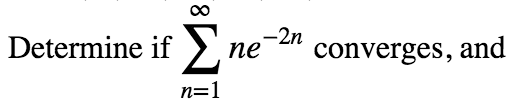 Solved Determine if Sigma ne^-2n converges, and | Chegg.com