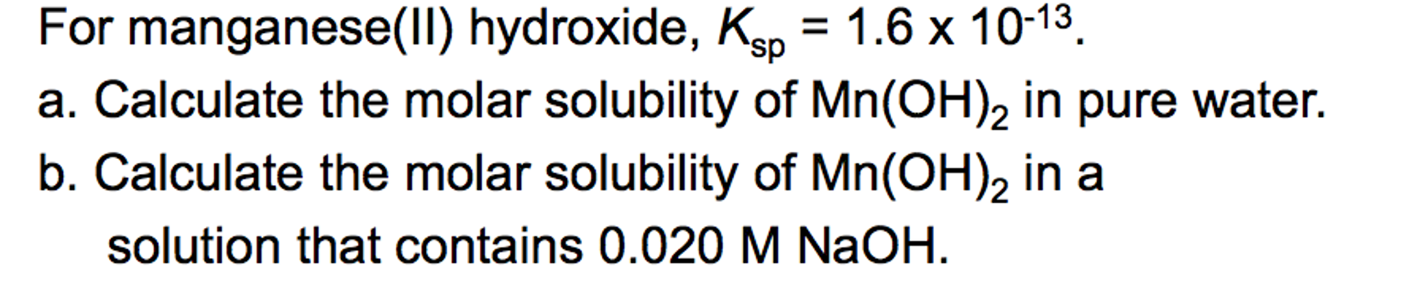Solved For manganese(ll) hydroxide, K_sp = 1.6 times 10^-13. | Chegg.com
