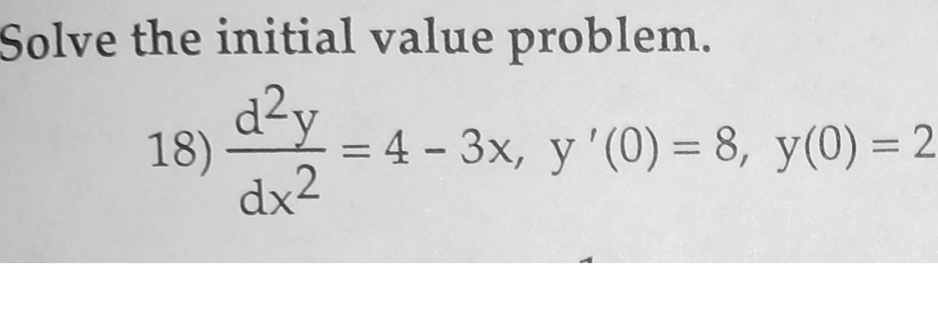 Solved Solve the initial value problem. d^2y/dx^2 = 4 - 3x, | Chegg.com