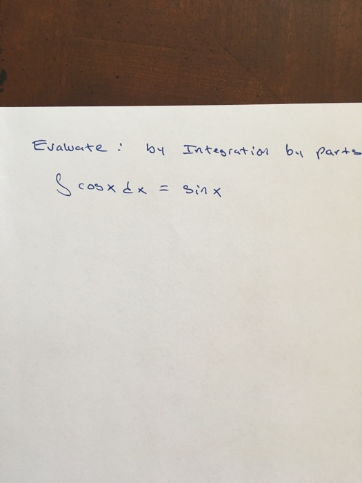 Solved Evaluate by Integration by parts integral cos x dx = | Chegg.com