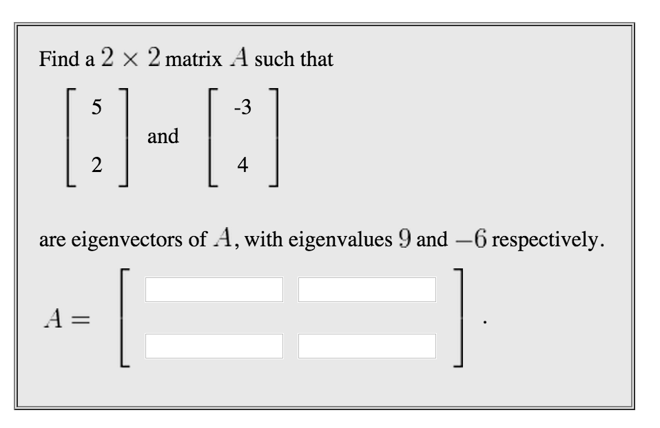 Solved Find a 2 X 2 matrix A such that 5 2 and -3 4 are | Chegg.com