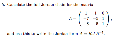 Solved 5. Calculate the full Jordan chain for the matrix 7 | Chegg.com