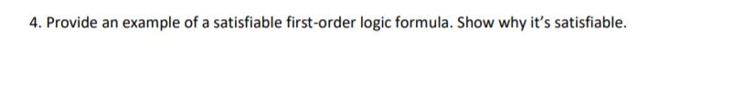 Solved 4. Provide an example of a satisfiable first-order | Chegg.com