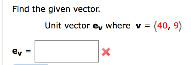 Solved Find the given vector. Unit vector e_v where v = | Chegg.com
