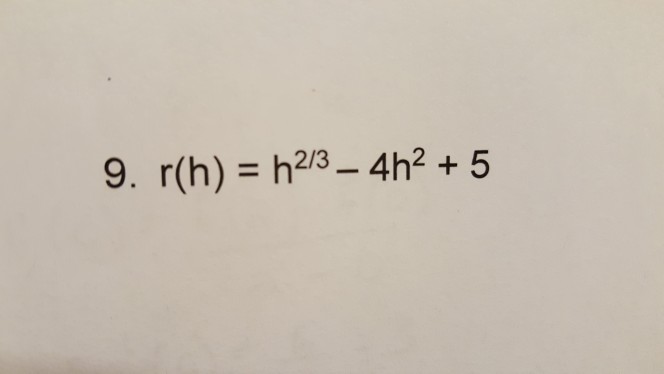 Solved 9. r(h) = h23-4h2 + 5 | Chegg.com