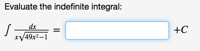 Solved Evaluate the indefinite integral: dx x 49x2-1 +C | Chegg.com