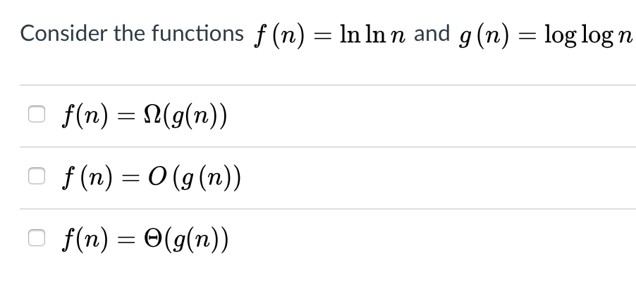 Solved Consider the functions f(n) = ln ln n and g(n) = log | Chegg.com