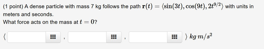 Solved A dense particle with mass 7 kg follows the path r(t) | Chegg.com
