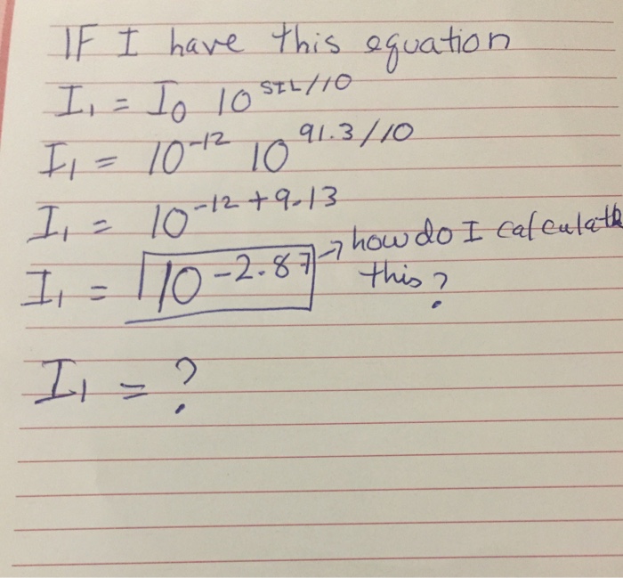 Solved IF I have this equation I_1 = I_0 10^SIL/10 I_= | Chegg.com