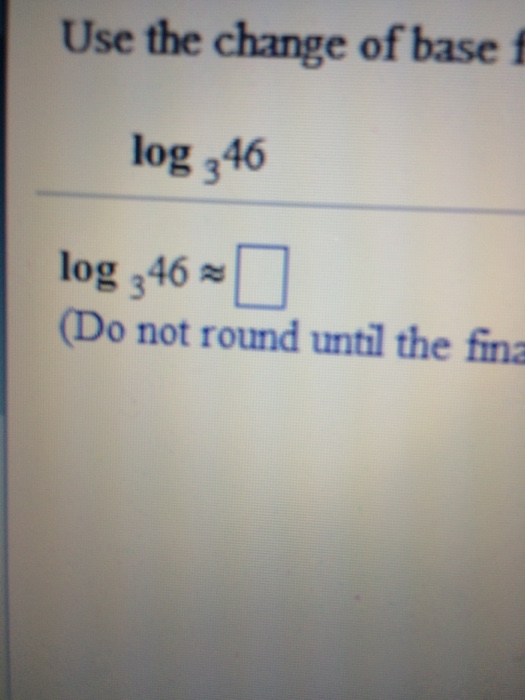 Solved Use the change of base log 3 46 | Chegg.com