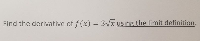 Solved Find the derivative of f(x) = 3 Squareroot x using | Chegg.com