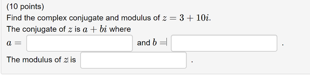 Solved (10 points) Find the complex conjugate and modulus of | Chegg.com Solved (10 points) Find the complex conjugate and modulus of | Chegg.com