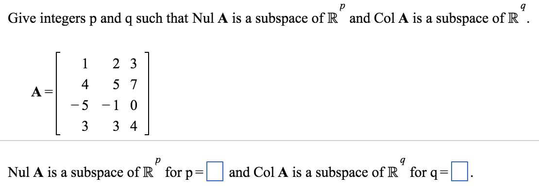 Solved Give integers p and q such that Nul A is a subspace | Chegg.com