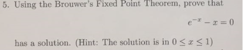 Solved Using the Brouwer's Fixed Point Theorem, prove that | Chegg.com