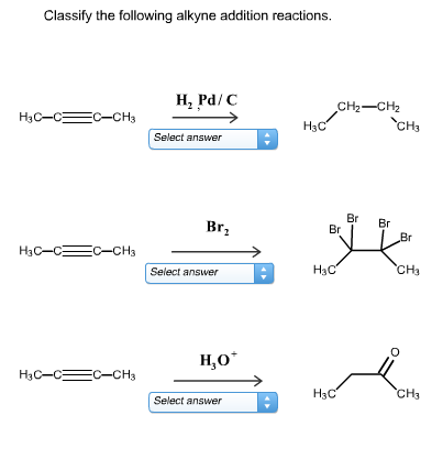Solved Classify the following alkyne addition reactions. H2 | Chegg.com