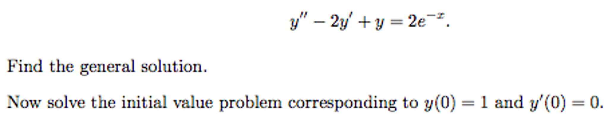Solved y" - 2y' + y = 2e^-x. Find the general solution. | Chegg.com