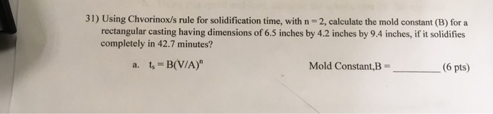Solved 31) Using Chvorinoxls rule for solidification time, | Chegg.com