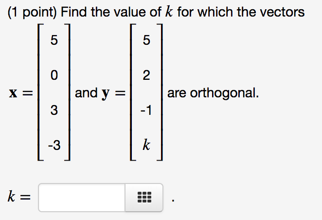 Solved (1 point) Find the value of k for which the vectors 5 | Chegg.com