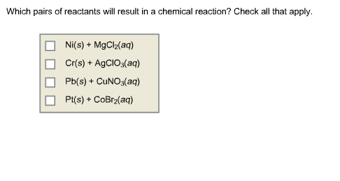 Solved Which pairs of reactants will result in a chemical | Chegg.com