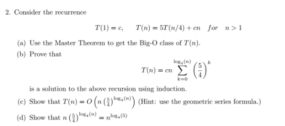 Solved 2. Consider the recurrence T(1) = c, T(n) = 5T(n/4) + | Chegg.com