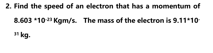 Solved 2 Find The Speed Of An Electron That Has A Momentum