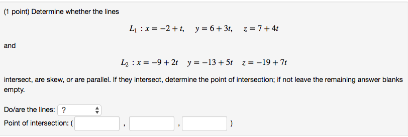 Solved (1 point) Determine whether the lines and intersect, | Chegg.com Solved (1 point) Determine whether the lines and intersect, | Chegg.com