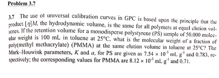 Solved The use of universal calibration curves in GPC is | Chegg.com Solved The use of universal calibration curves in GPC is | Chegg.com