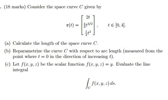 Solved (18 marks) Consider the space curve C given by 2t t2 | Chegg.com