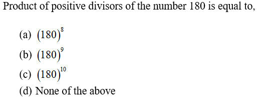 Solved Product of positive divisors of the number 180 is | Chegg.com