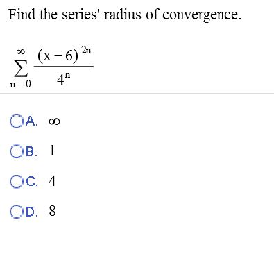 Solved Find the series' radius of convergence. (x 6) 4n OA. | Chegg.com