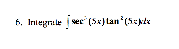 Solved Integrate Integral sec^3 (5x) tan^2 (5x)dx | Chegg.com