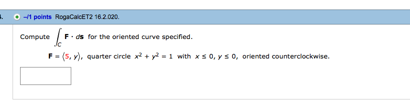 Solved Compute integrate c F ds for the oriented curve | Chegg.com