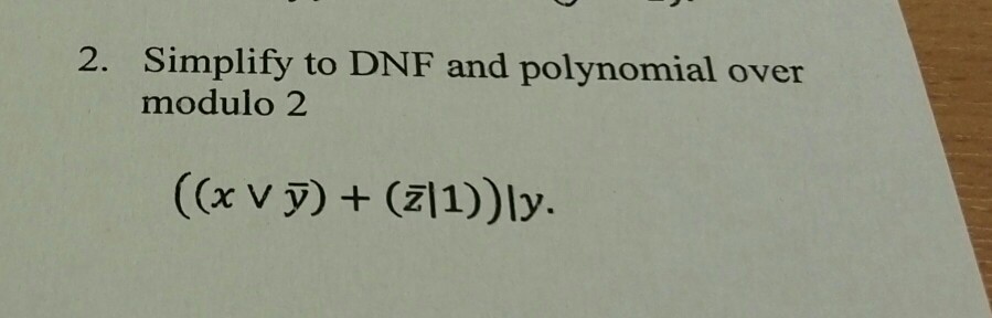 Solved 2. Simpliy to DNF and polynomial over modulo 2 | Chegg.com