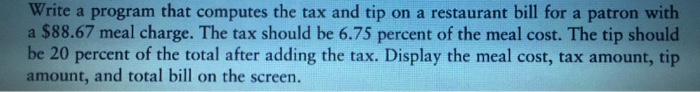 Solved Write a program that computes the tax and tip on a | Chegg.com