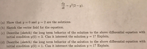 Solved dy/dt = y^2 (2 - y). Show that y = 0 and y = 2 are | Chegg.com