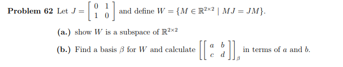 Solved Problem 62 Let J= and define W = {M R2x2 I MJ = JM) | Chegg.com