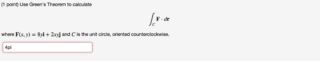 Solved (1 point) Use Green's Theorem to calculate F. dr | Chegg.com
