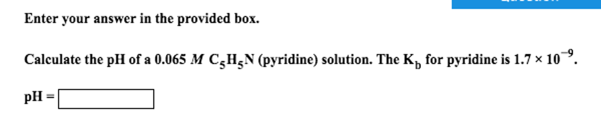 Solved Calculate the pH of a 0.065 M C5H5N (pyridine) | Chegg.com