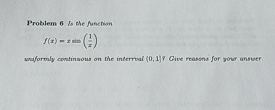 Solved Problem 6 Is the function f(x)=x sin (1) uniformly | Chegg.com